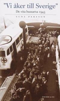 Vi åker till Sverige : de vita bussarna 1945 - Sune Persson - Pocket ...