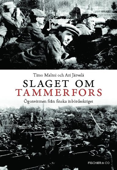 Slaget om Tammerfors : ögonvittnen från finska inbördeskriget - Ari Järvelä, Timo Malmi - Bok ...