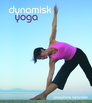 Dynamisk yoga - Josephine Selander - Bok (9789185225613) | Bokus