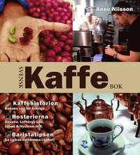 Svensk kaffebok : kaffehistorien - bönans väg till Sverige ...