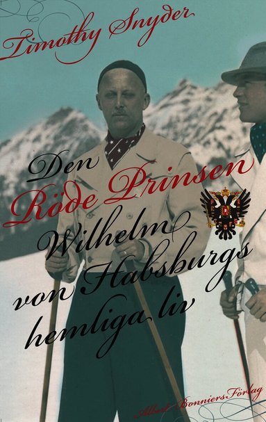 Den röde prinsen : Wilhelm von Habsburgs hemliga liv - Timothy Snyder ...