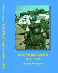 Med FN på Cypern 1964-1974 - Anders Arvidsson - Bok (9789185609055) | Bokus