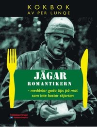 Jägarromantikern meddelar goda tips på mat som inte kostar skjortan ...