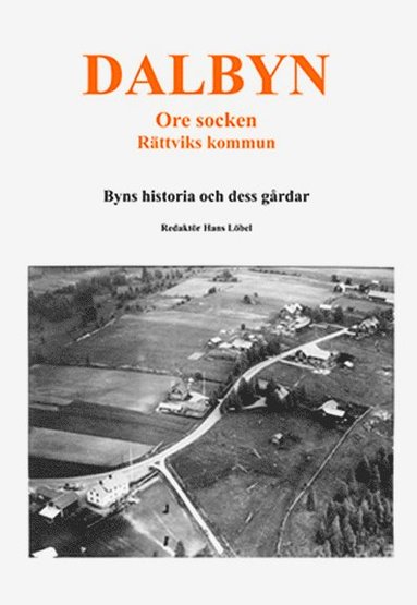 Dalbyn - Ore socken - Rättsviks kommun : byns historia och dess gårdar - Häftad (9789186215842 ...
