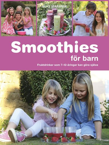 Smoothies för barn : fruktdrinkar som 7-12-åringar kan göra själva ...