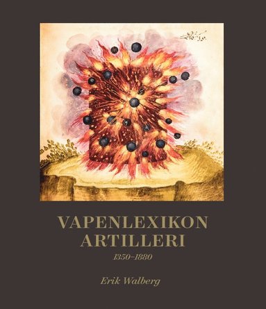 Vapenlexikon Artilleri 1350-1880 - Erik Walberg, Anders Wesslén - Bok ...