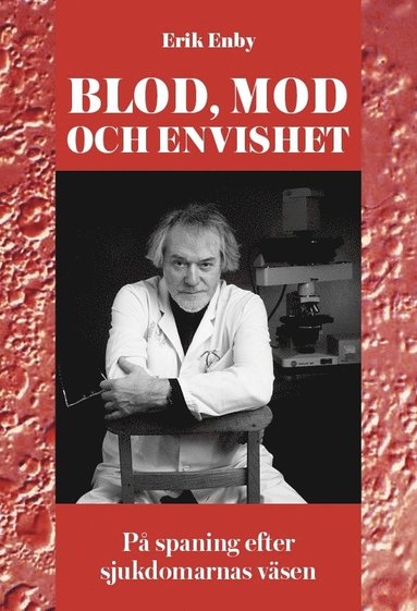 Blod, mod och envishet : på spaning efter sjukdomarnas väsen - Erik ...