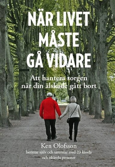 När livet måste gå vidare : att hantera sorgen när din älskade gått ...