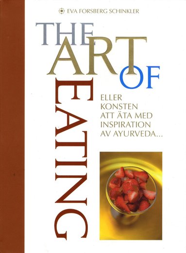 The Art of Eating : eller konsten att äta med inspiration av Ayurveda ...