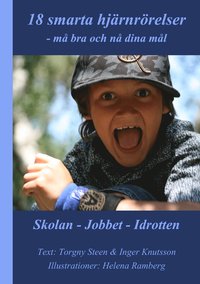 18 smarta hjärnrörelser : må bra och nå dina mål - Torgny Steen, Inger Knutsson - Häftad ...
