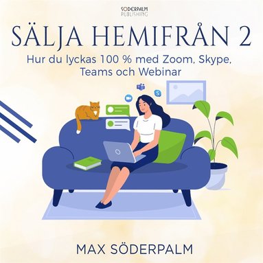 Sälja hemifrån 2 - hur du lyckas 100 % med Zoom, Skype, Teams och Webinar - Ljudbok - Max ...