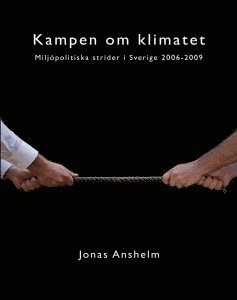 Kampen om klimatet - Miljöpolitiska strider i Sverige 2006-2009 - Jonas ...