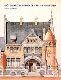 Göteborgsarkitekten Hans Hedlund - Håkan Lindqvist, Claes Caldenby ...
