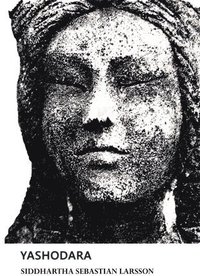 Yashodara - Siddhartha Sebastian Larsson - Bok (9789187576362) | Bokus
