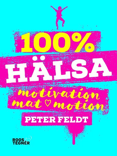 100 % hälsa : motivation, mat, motion - Peter Feldt - Häftad ...