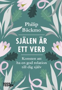 Själen är ett verb : konsten att ha en god relation till dig själv Ladda ner Philip Bäckmo - MCS ...