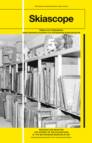 Fådda och försmådda : samlingarnas historia vid Göteborgs konstmuseum / Received and rejected ...