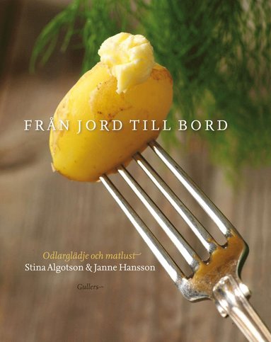 Från jord till Bord : odlarglädje och matlust - Stina Algotson, Janne ...