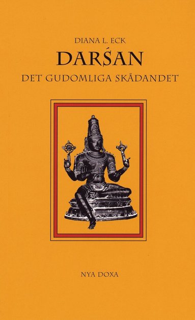 Darsán : Det gudomliga skådandet - En introduktion till hinduisk ikonografi - Diana L Eck ...