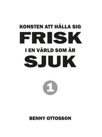 Konsten att hålla sig frisk i en värld som är sjuk - Benny Ottosson - Häftad (9789188721273) | Bokus
