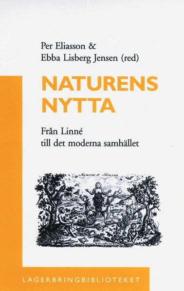 Naturens Nytta : Från Linné Till Det Moderna Samhället - Ebba Lisberg Jensen, Per Eliasson ...