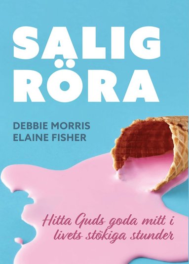 Salig röra : hitta guds goda mitt i livets stökiga stunder - Debbie ...