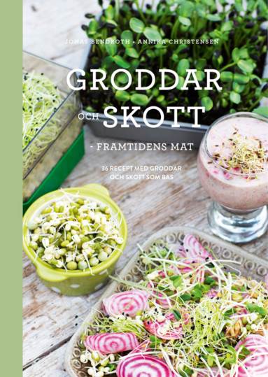 Groddar och skott : framtidens mat - Jonas Bendroth, Annika ...