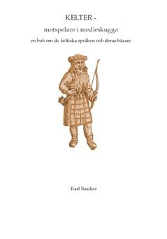 Kelter - motspelare i medieskugga : en bok om de keltiska språken och ...