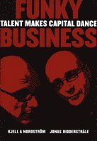 Funky business : talent makes capital dance - Kjell A Nordström, Jonas ...
