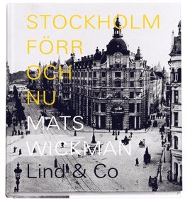 Stockholm förr och nu - Mats Wickman - Bok (9789189538610) | Bokus