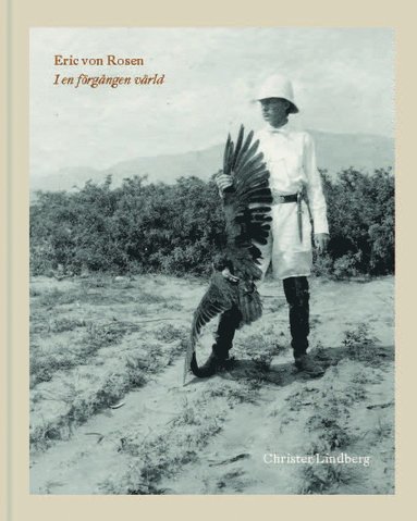 Eric von Rosen : i en förgången värld - Christer Lindberg - Bok ...