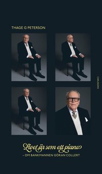 Livet är som ett piano : om bankmannen Göran Collert - Thage G Peterson ...