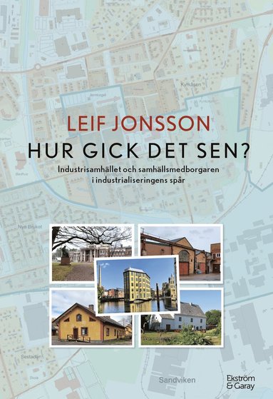 Hur gick det sen? : industrisamhället och samhällsmedborgaren i industrialiseringens spår - Leif ...