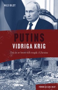 Putins vidriga krig : Två år av brott och tragik i Ukraina - Nils Bildt ...