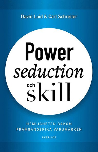Power, seduction och skill : hemligheten bakom framgångsrika varumärken ...