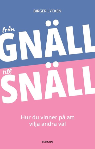 Från gnäll till snäll : hur du vinner på att vilja andra väl - Birger Lycken - Häftad ...