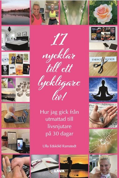 17 nycklar till ett lyckligare liv! : hur jag gick från utmattad till livsnjutare på 30 dagar ...