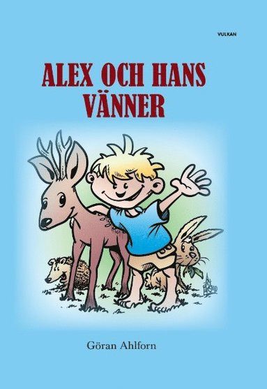 Alex och hans vänner : sagor om en pojke och hans djurvänners spännande ...