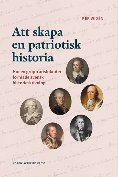 Att skapa en patriotisk historia : hur en grupp aristokrater formade ...