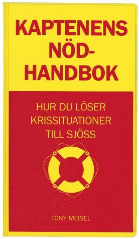 Kaptenens nödhandbok : hur du löser krissituationer till sjöss - Tony ...