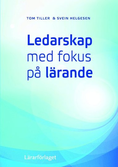 Ledarskap med fokus på lärande - Tom Tiller, Svein Helgesen - Häftad ...