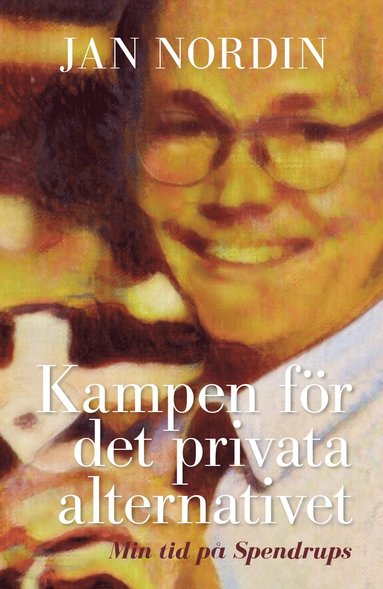 Kampen för det privata alternativet : min tid på Spendrups - Jan Nordin ...