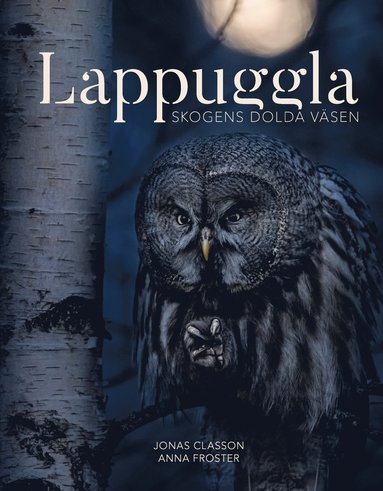 Lappuggla : skogens dolda väsen - Jonas Classon, Anna Froster - Bok ...