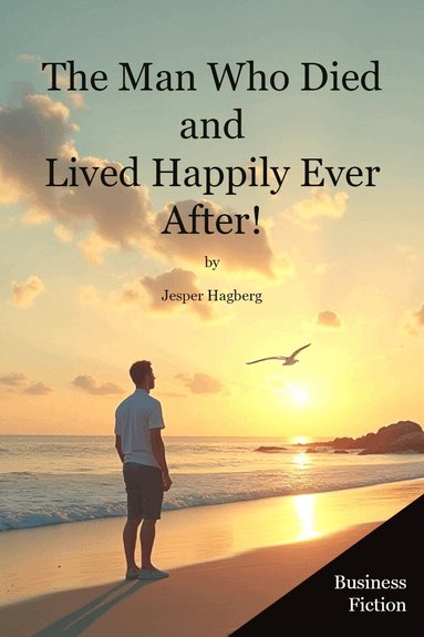 The Man Who Died and Lived Happily Ever After! A Story That Might Just ...