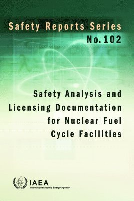 Safety Analysis and Licensing Documentation for Nuclear Fuel Cycle ...