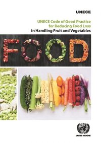 UNECE Code of Good Practice for Reducing Food Loss in Handling Fruit and Vegetables - Ebok ...