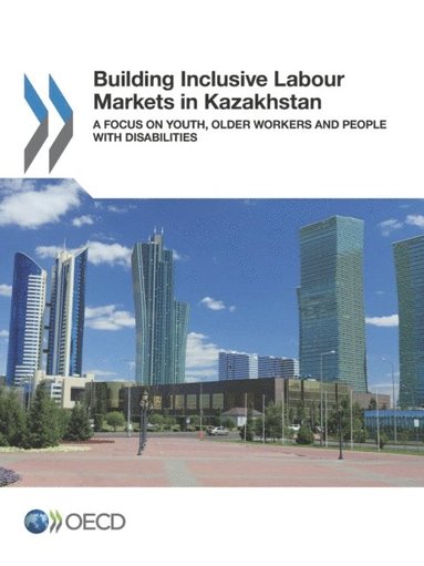 Building Inclusive Labour Markets in Kazakhstan A Focus on Youth, Older ...