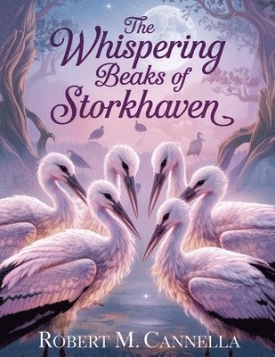 Whispering Beaks of Storkhaven - Robert M Cannella, Robert M Cannella ...