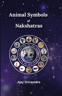 Animal Symbols of Nakshatras - Ajay Srivastava - Häftad (9789334109504 ...