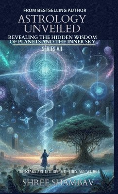 ASTROLOGY UNVEILED: Revealing the Hidden Wisdom of Planets and the ...